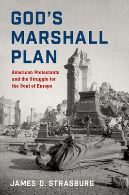 Review of James D. Strasburg, God’s Marshall Plan: American Protestants ...