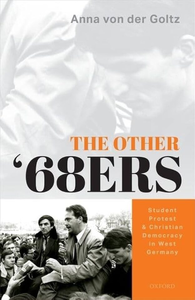 Review of Anna von der Goltz, The Other ‘68ers: Student Protest and ...