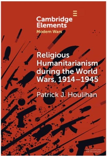 Review of Patrick J. Houlihan, Religious Humanitarianism during the ...